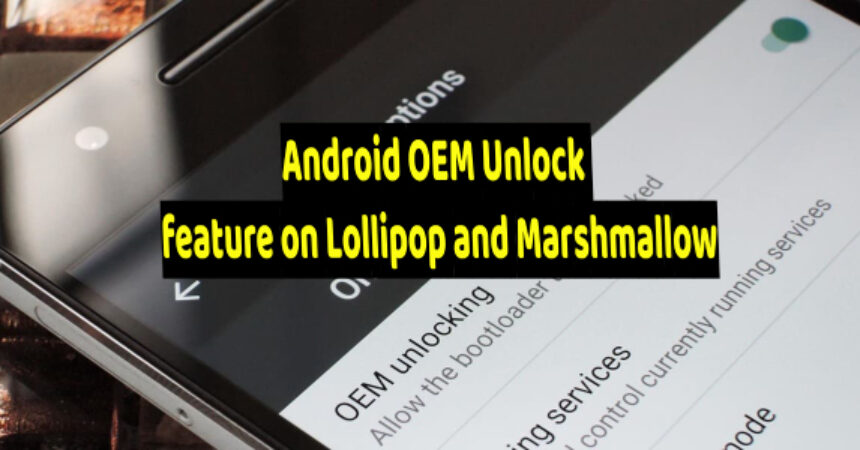 Android OEM Unlock feature on Lollipop and Marshmallow