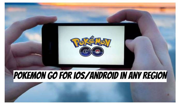 Pokemon Go for iOS/Android in Any Region