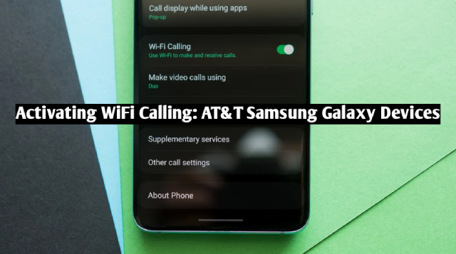 Activating WiFi Calling: AT&T Samsung Galaxy Devices