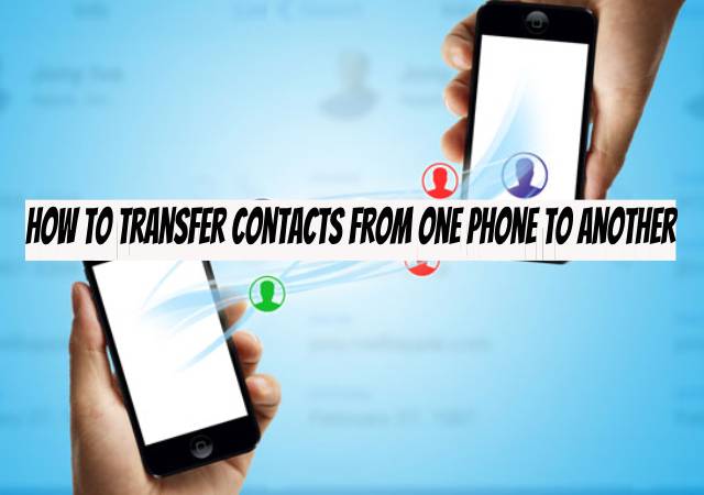 How to Transfer Contacts from One Phone to Another