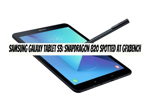 Samsung Galaxy Tablet S3: Snapdragon 820 Spotted at GFXBench