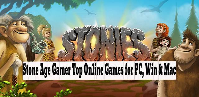 Stone Age Gamer Top Online Games for PC, Win & Mac