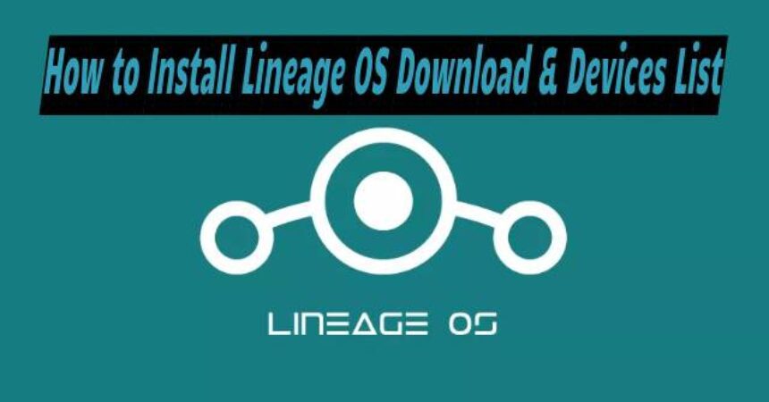 How to Install Lineage OS Download & Devices List