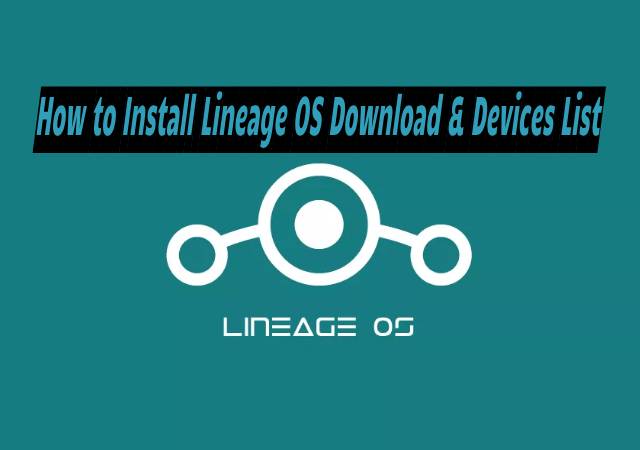 How to Install Lineage OS Download & Devices List