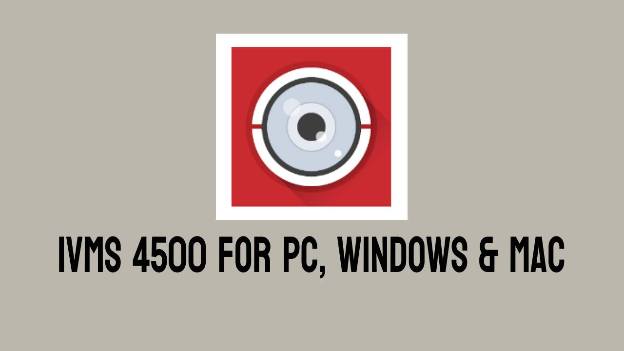 iVMS 4500 for PC, Windows & Mac