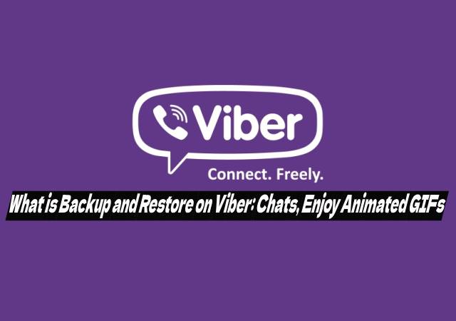 What is Backup and Restore on Viber: Chats, Enjoy Animated GIFs