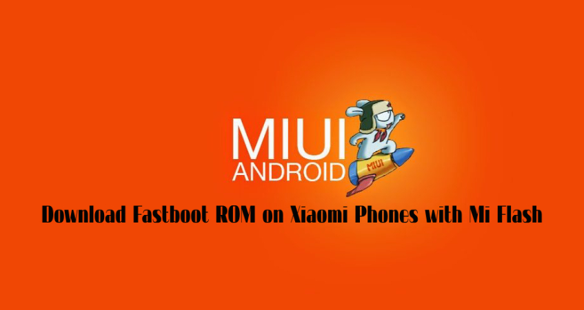 Download Fastboot ROM on Xiaomi Phones with Mi Flash