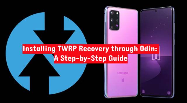 Installing TWRP Recovery through Odin: A Step-by-Step Guide