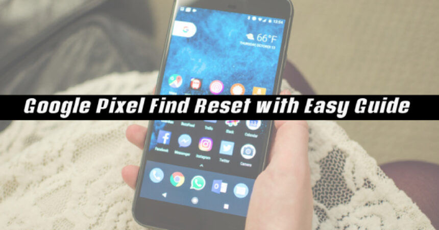 Google Pixel Find Reset with Easy Guide