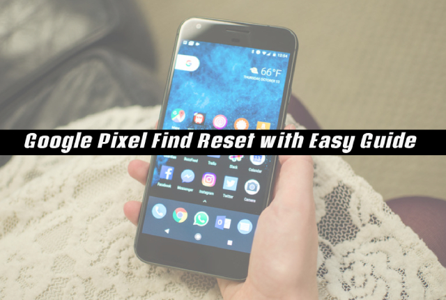 Google Pixel Find Reset with Easy Guide