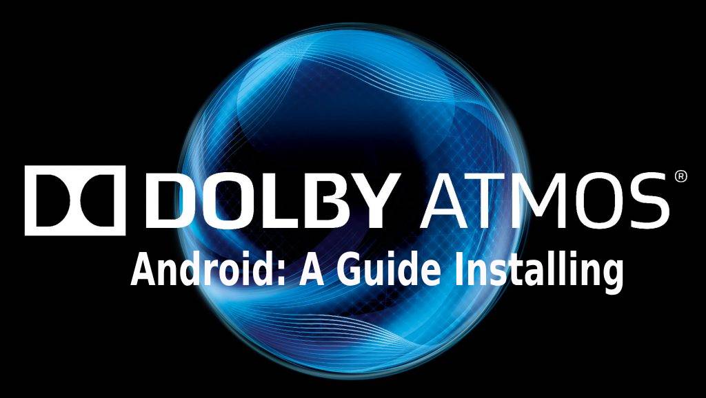 Dolby Atmos Android: A Guide Installing